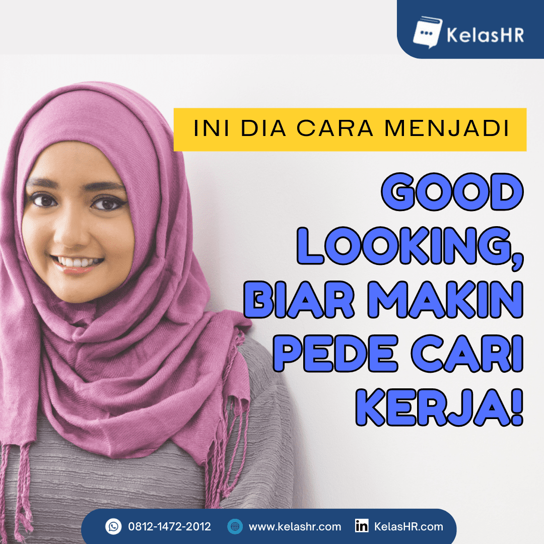 Ini Dia Cara Menjadi Good Looking, Biar Makin Pede Cari Kerja! - Kelas HR