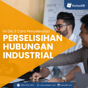 Ini Dia 3 Cara Penyelesaian Perselisihan Hubungan Industrial - Kelas HR