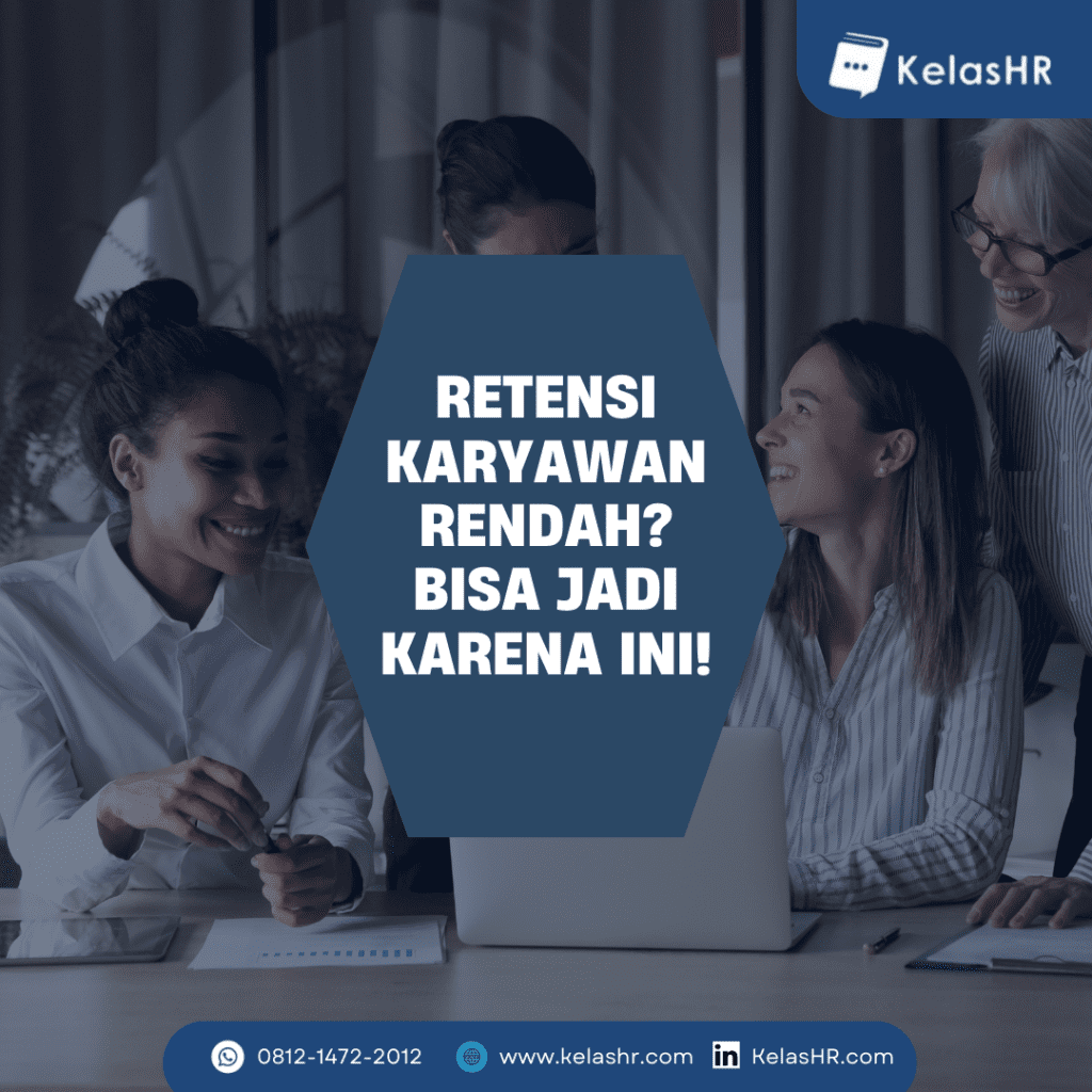 Retensi Karyawan Rendah? Bisa Jadi Karena Ini! – Kelas HR