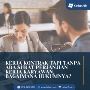 Kerja Kontrak Tanpa Ada Surat Perjanjian Kerja Karyawan Bagaimana
