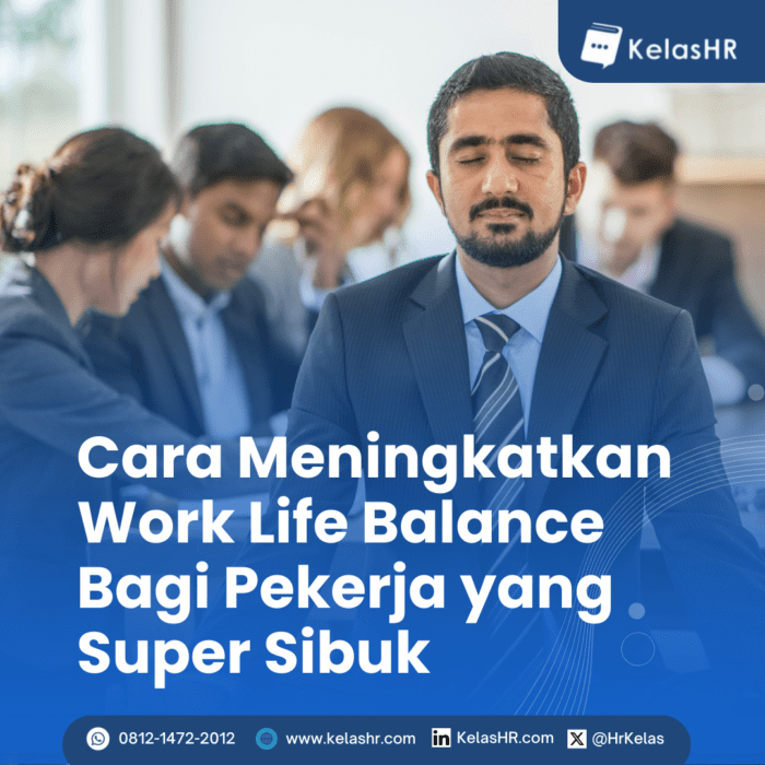 Cara Meningkatkan Work Life Balance bagi Pekerja yang Super Sibuk - Kelas HR